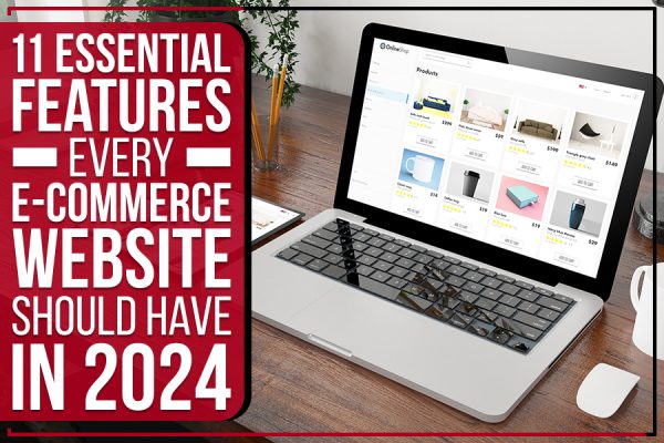 11 Essential Features Every E-commerce Website Should Have In 2024 - WebsiteRedefined